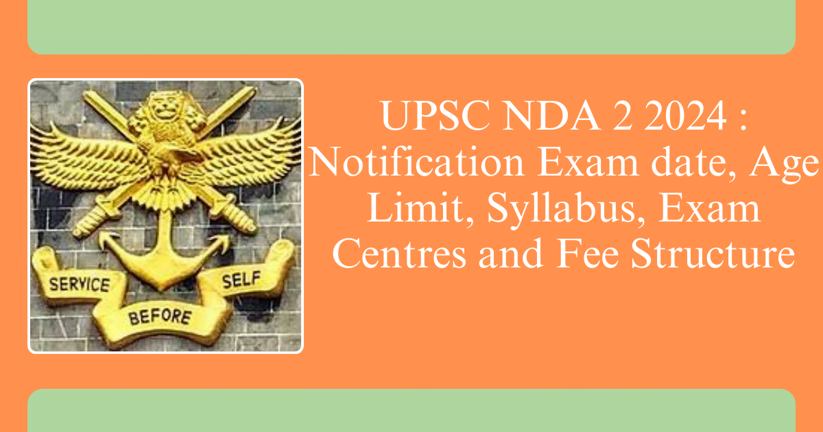 UPSC NDA 2 2024 : Notification Exam date, Age Limit, Syllabus, Exam ... UPSC NDA 2 2024 : Notification Exam date, Age Limit, Syllabus, Exam ...